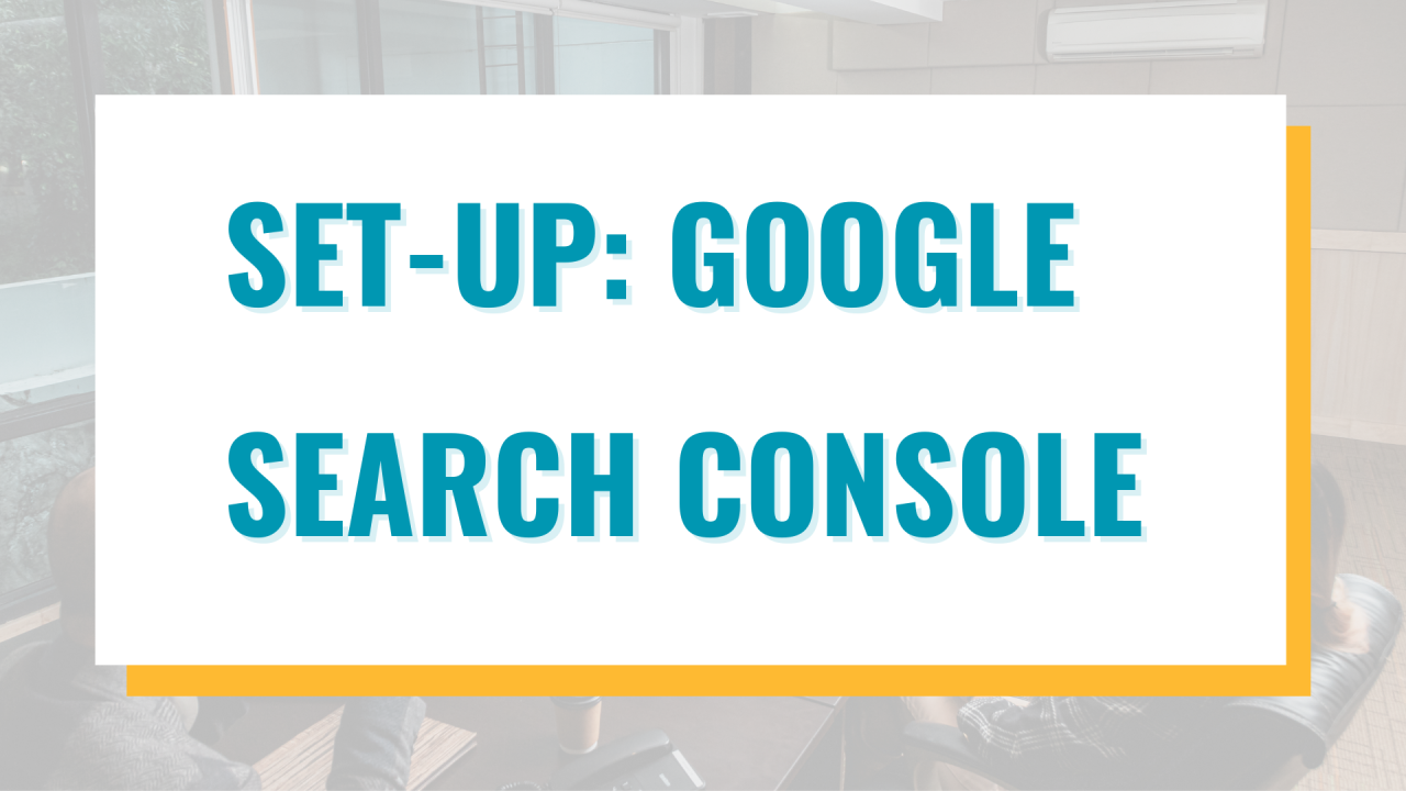 Set-Up: Google Search Console Set-Up: Google Search Console
