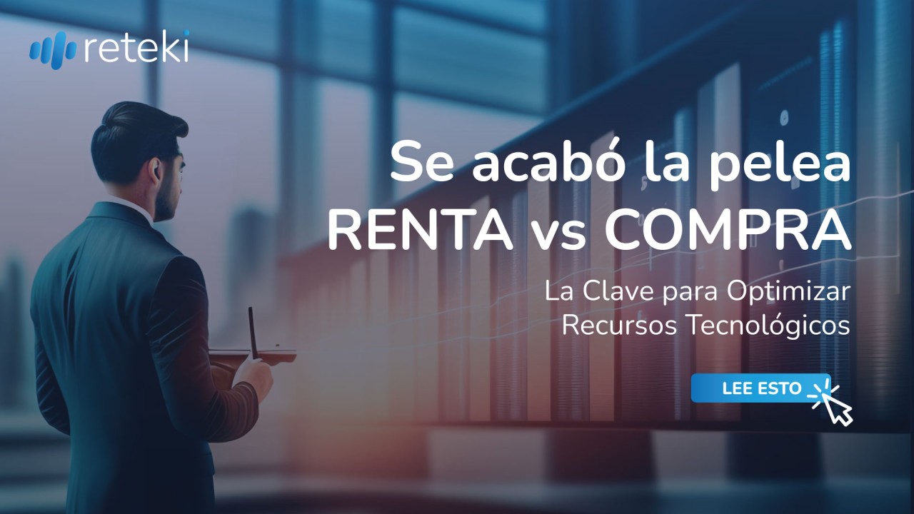 Rentar vs. Comprar: La Clave para Optimizar Recursos Tecnológicos Rentar vs. Comprar: La Clave para Optimizar Recursos Tecnológicos