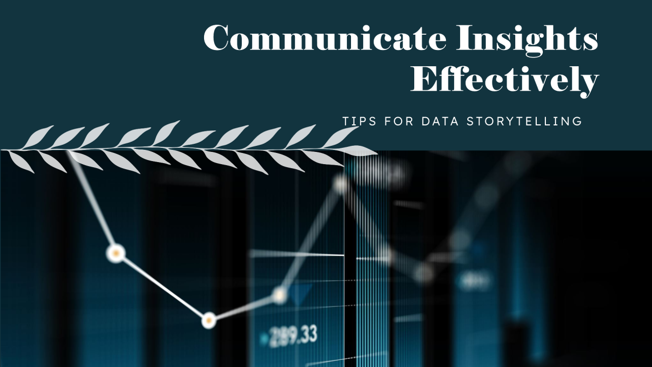 Data Storytelling: How to Effectively Communicate Insights Data Storytelling: How to Effectively Communicate Insights