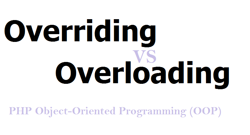 Overriding versus Overloading in PHP Object-Oriented Programming (OOP) Overriding versus Overloading in PHP Object-Oriented Programming (OOP)