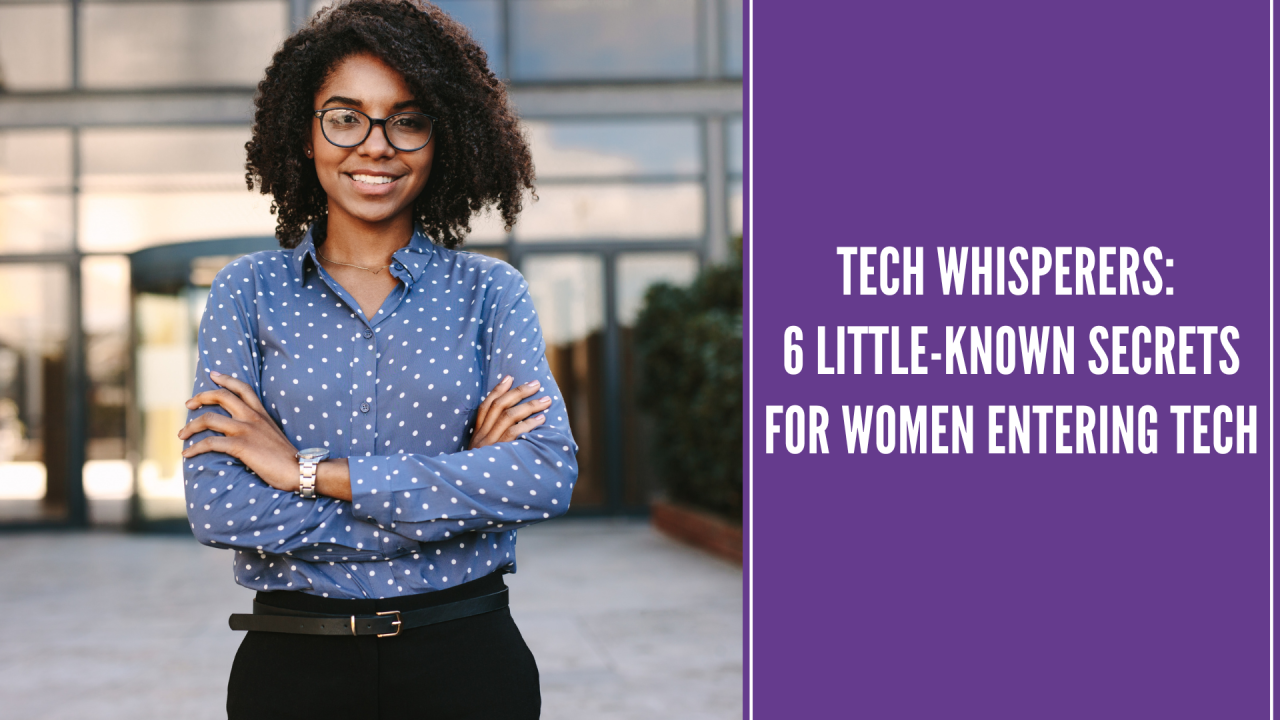 Tech Whisperers: 6 Little-Known Secrets for Women Entering Tech Tech Whisperers: 6 Little-Known Secrets for Women Entering Tech