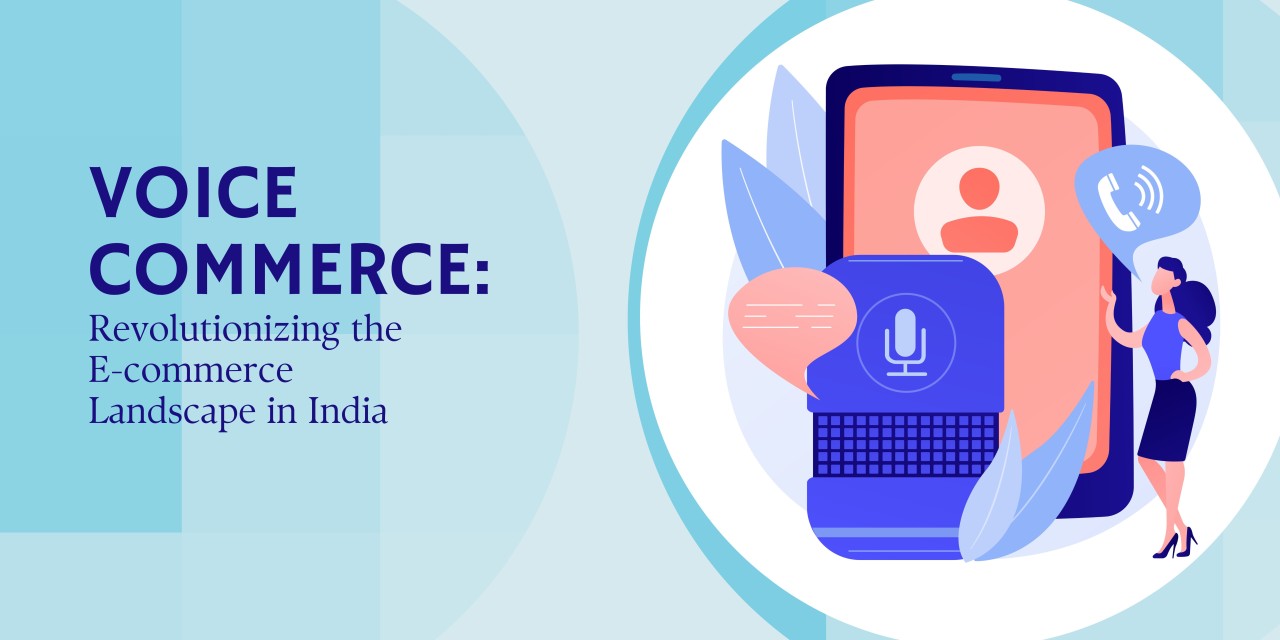 Voice Commerce: Revolutionizing the E-commerce Landscape in India Voice Commerce: Revolutionizing the E-commerce Landscape in India