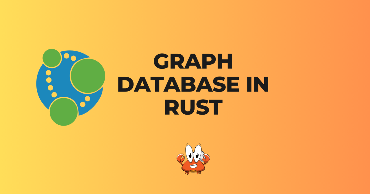 Building a Graph Database in Rust Building a Graph Database in Rust