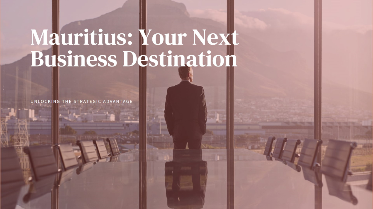 The Strategic Advantage of Setting Up a Company in Mauritius in 2024 The Strategic Advantage of Setting Up a Company in Mauritius in 2024