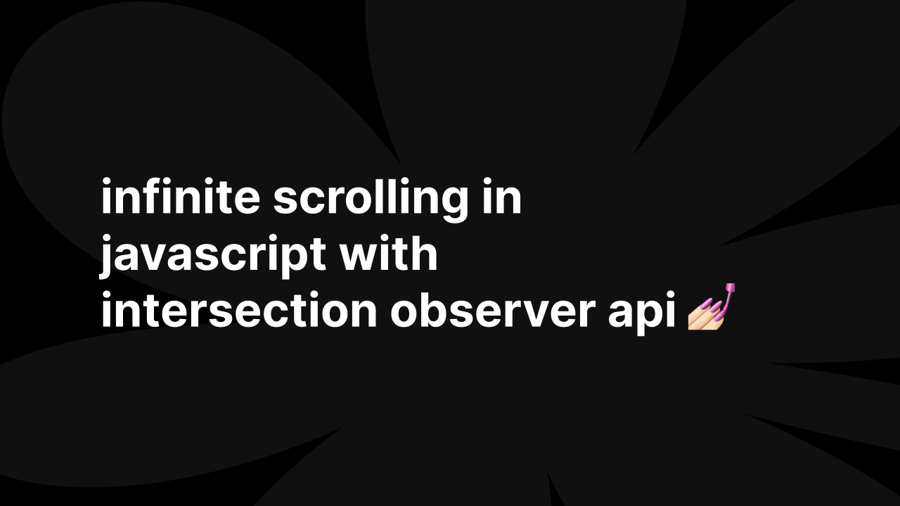 Learn About Infinite Scrolling in JavaScript with Intersection Observer ... Learn About Infinite Scrolling in JavaScript with Intersection Observer ...