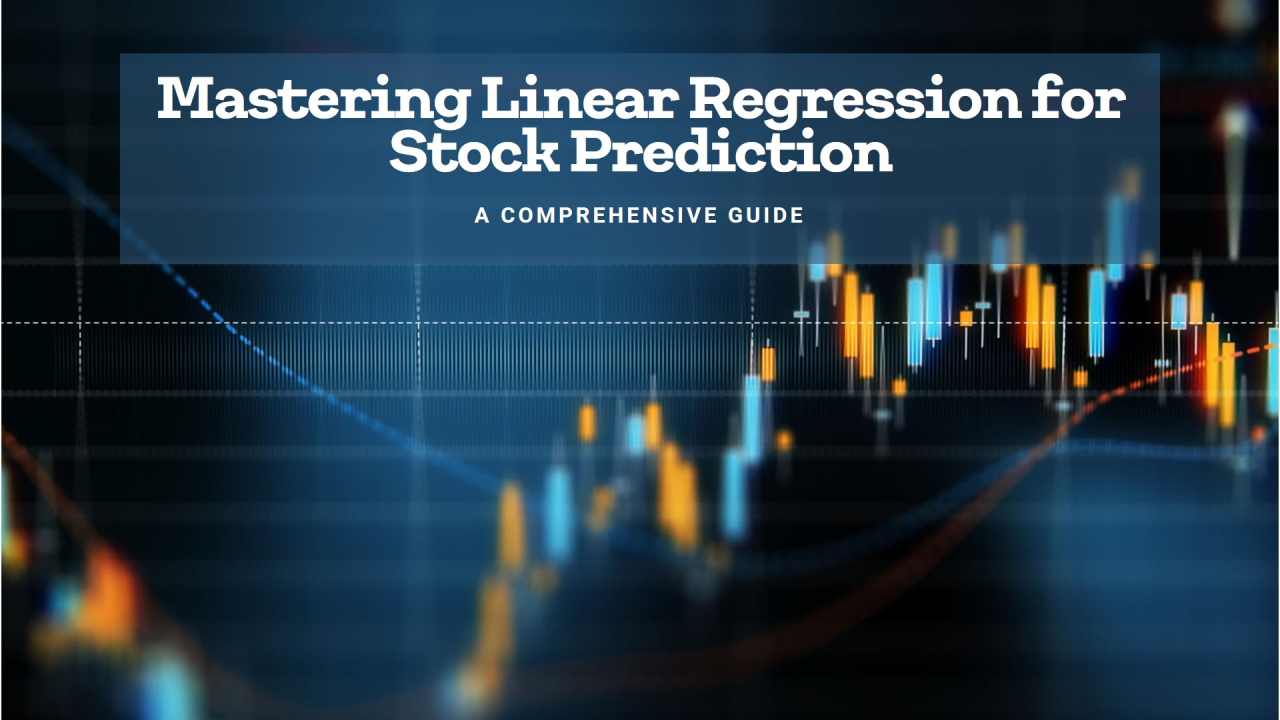 Linear Regression for Stock Prediction: A Comprehensive Guide Linear Regression for Stock Prediction: A Comprehensive Guide