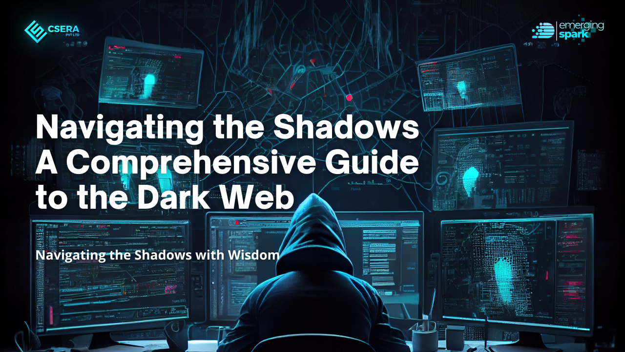 Navigating the Shadows: A Comprehensive Guide to the Dark Web with CSERA Navigating the Shadows: A Comprehensive Guide to the Dark Web with CSERA