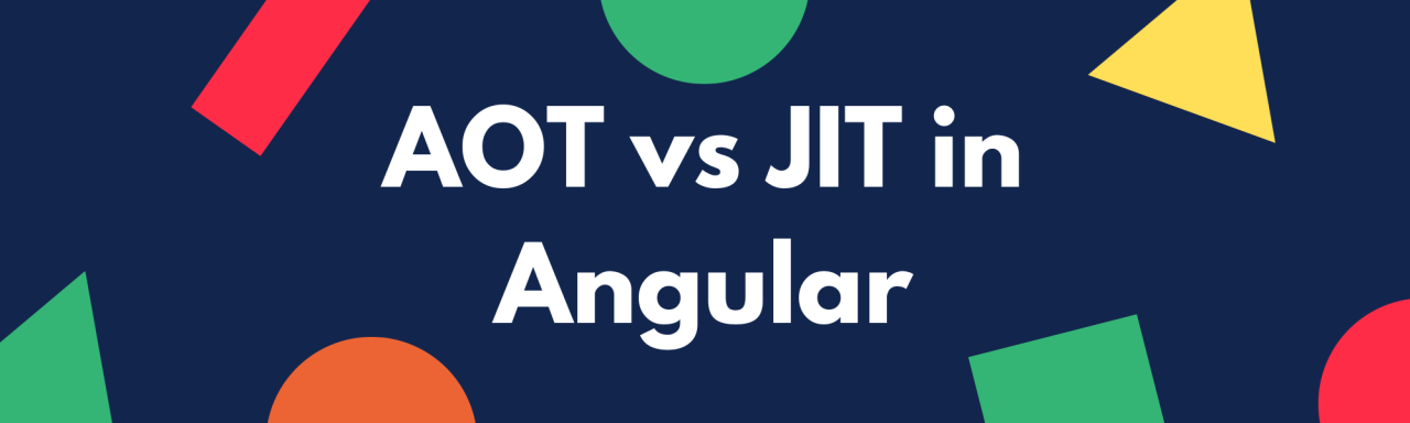 AOT vs JIT Compilation in Angular: Boosting Performance and Efficiency AOT vs JIT Compilation in Angular: Boosting Performance and Efficiency