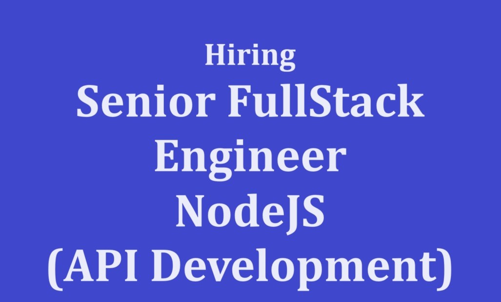 Hiring for Sr Fullstack Engineer - NodeJS (API Development) (100% Remote) Hiring for Sr Fullstack Engineer - NodeJS (API Development) (100% Remote)