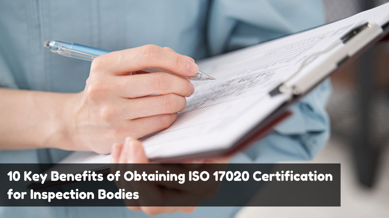 10 Key Benefits of Obtaining ISO 17020 Certification for Inspection Bodies 10 Key Benefits of Obtaining ISO 17020 Certification for Inspection Bodies