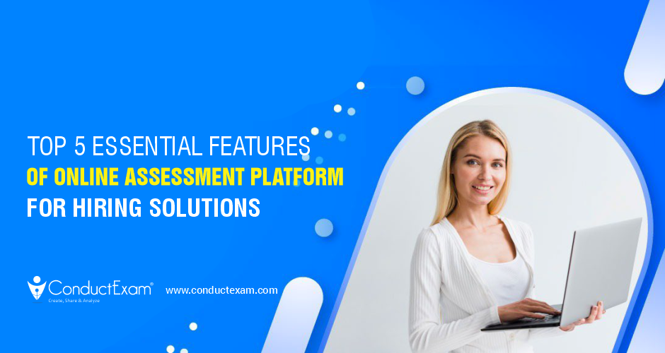 Top 5 Essential Features of Online Assessment Platform for Hiring Solutions Top 5 Essential Features of Online Assessment Platform for Hiring Solutions