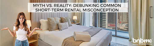 Myth Vs. Reality: Debunking Common Short-Term Rental Misconception Myth Vs. Reality: Debunking Common Short-Term Rental Misconception