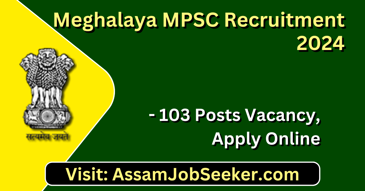 Meghalaya MPSC Recruitment 2024 - 103 Posts Vacancy, Apply Online Meghalaya MPSC Recruitment 2024 - 103 Posts Vacancy, Apply Online