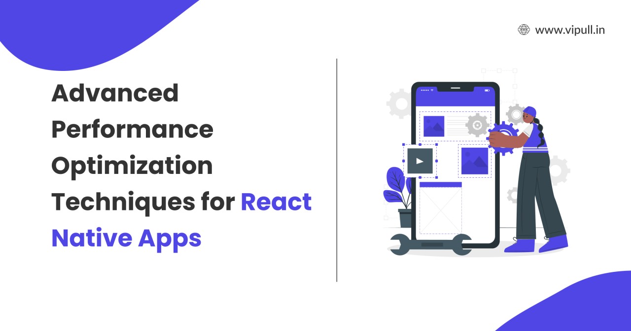 Advanced Performance Optimization Techniques for React Native Apps Advanced Performance Optimization Techniques for React Native Apps