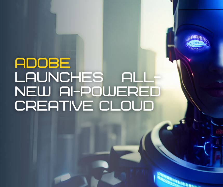 Adobe Launches All-New AI-Powered Creative Cloud Adobe Launches All-New AI-Powered Creative Cloud