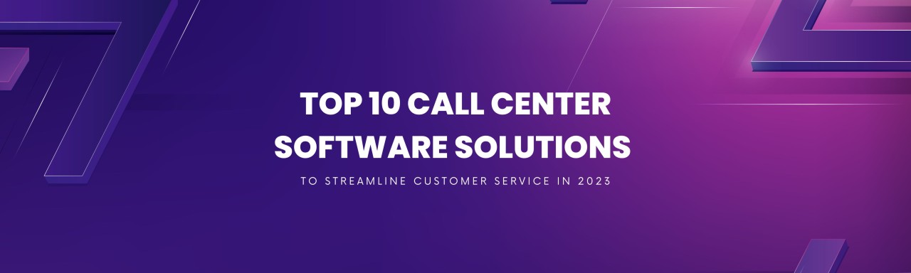 Top 10 Call Center Software Solutions to Streamline Customer Service in ... Top 10 Call Center Software Solutions to Streamline Customer Service in ...