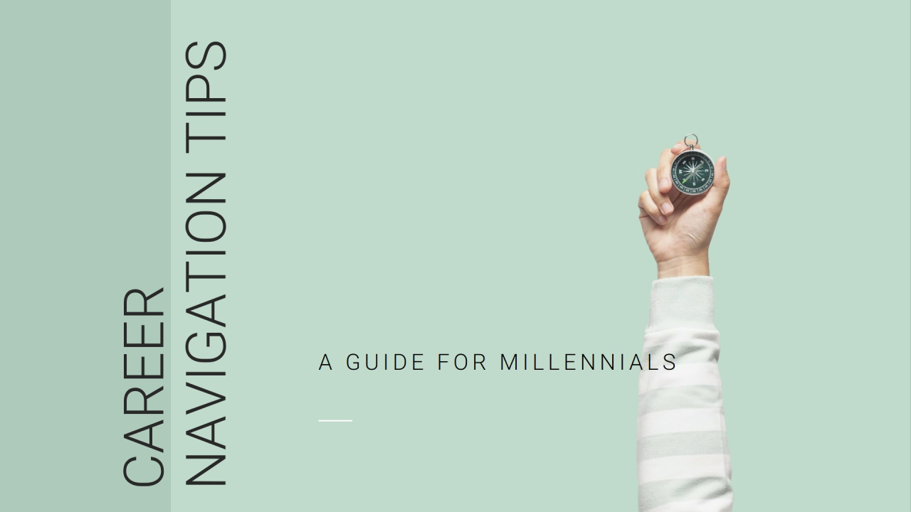 Navigating Career Choices: A Guide for Millennials Navigating Career Choices: A Guide for Millennials