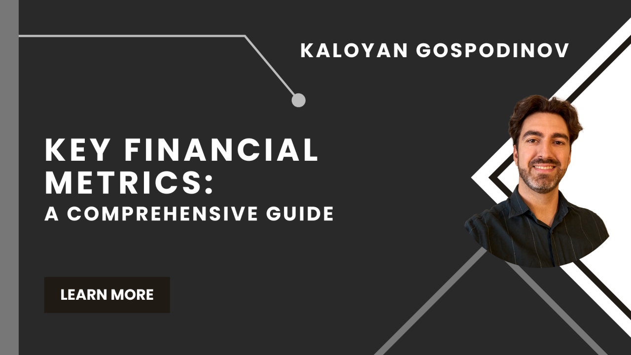 Key Financial Metrics: A Comprehensive Guide Key Financial Metrics: A Comprehensive Guide