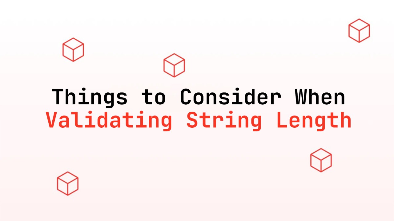Things to Consider When Validating String Length Things to Consider When Validating String Length