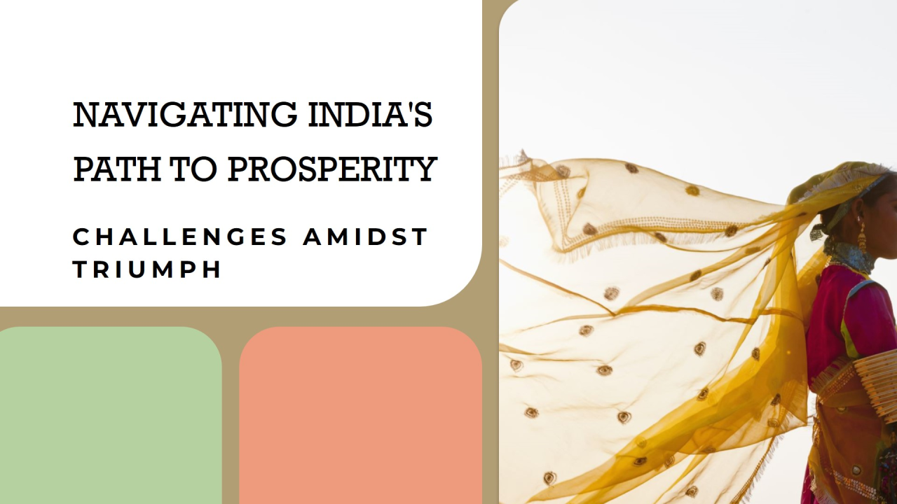 Challenges Amidst Triumph: Navigating India's Path to Prosperity Challenges Amidst Triumph: Navigating India's Path to Prosperity