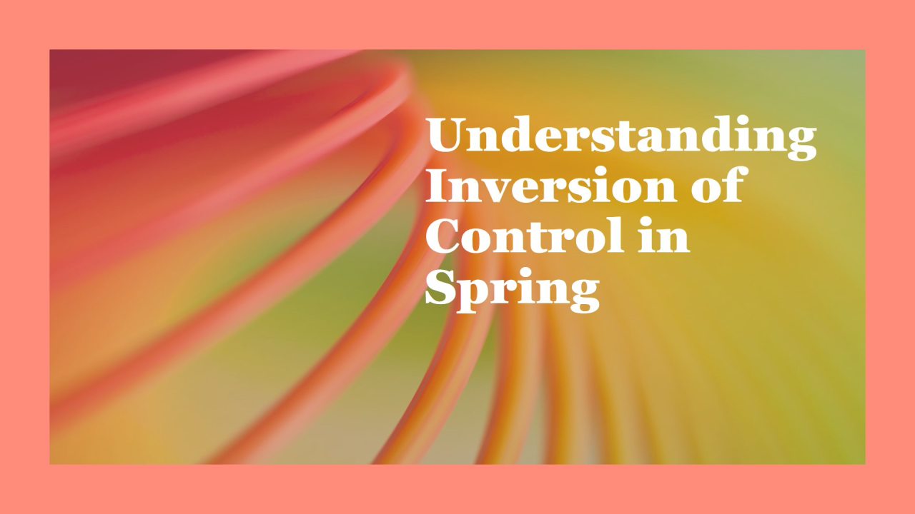 Inversion of Control (IoC) Inversion of Control (IoC)
