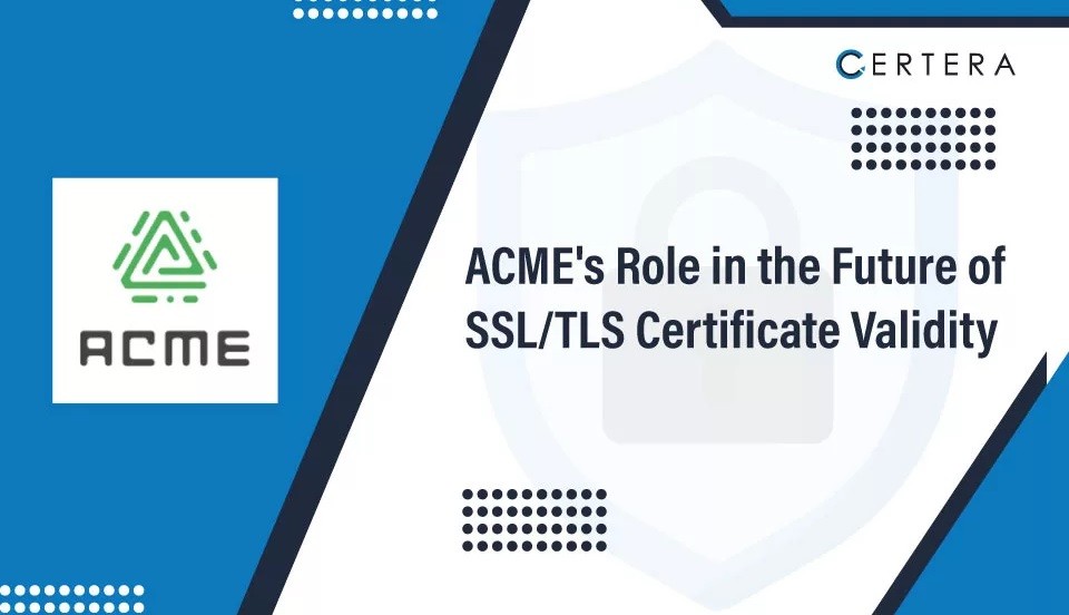 What is the Role of ACME in SSL Certificate Validity? What is the Role of ACME in SSL Certificate Validity?