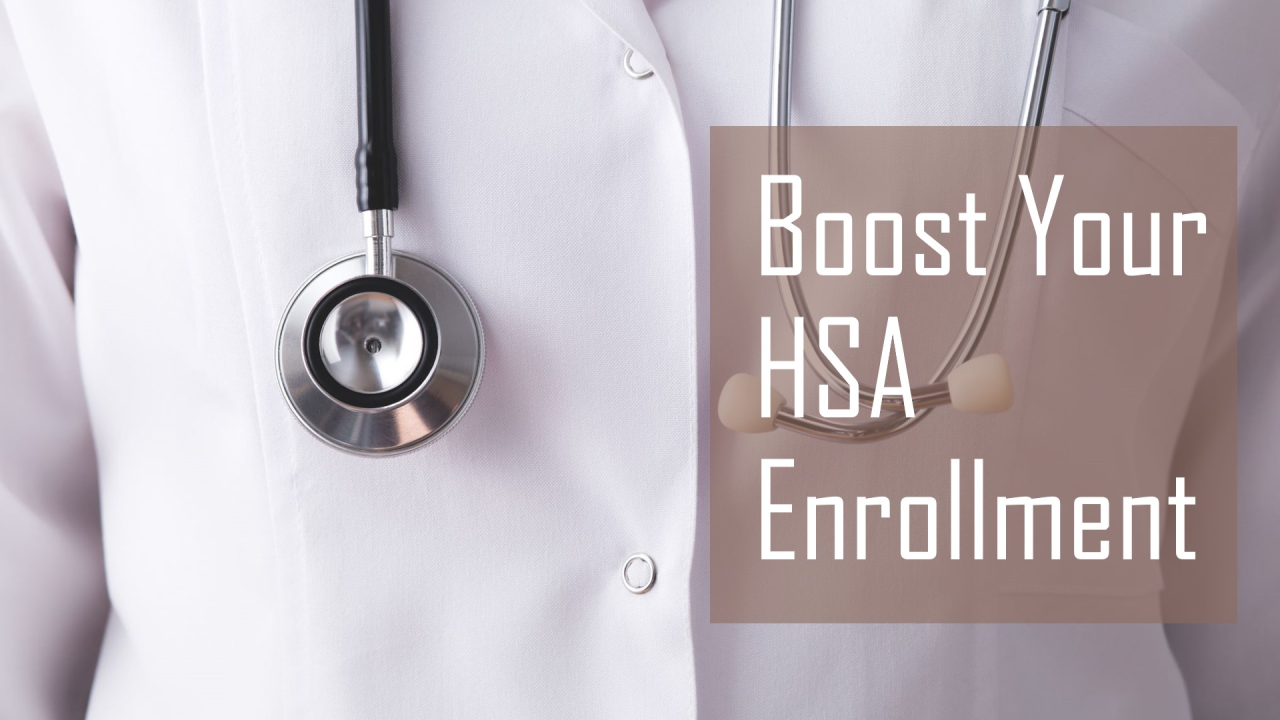Boosting HSA Enrollments for 2025: Strategies for Success Boosting HSA Enrollments for 2025: Strategies for Success