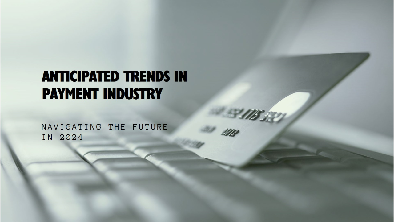 Navigating the Future: Anticipated Trends in the Payment Industry in 2024 Navigating the Future: Anticipated Trends in the Payment Industry in 2024