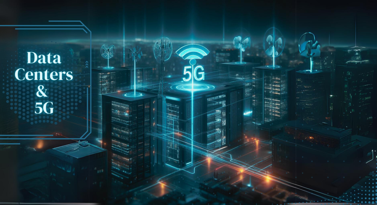 Powering the Future: The Synergy of Data Centers and 5G Powering the Future: The Synergy of Data Centers and 5G