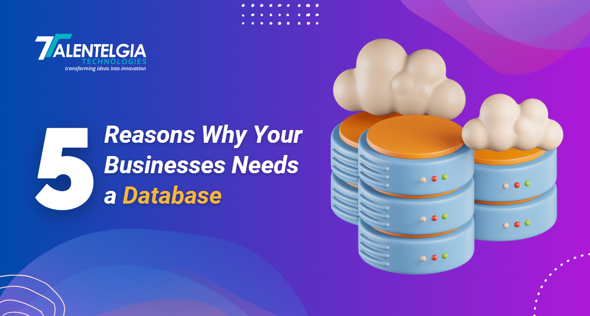 5 Reasons Why Your Business Needs a Database 5 Reasons Why Your Business Needs a Database