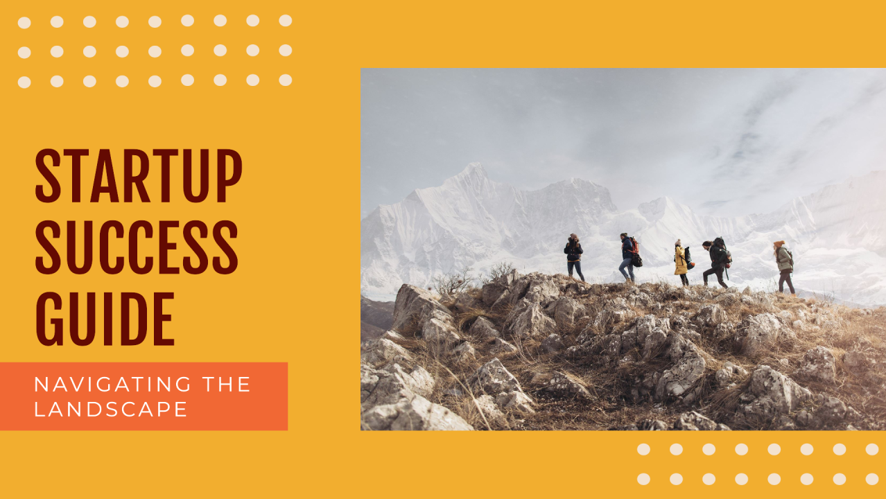 Navigating the Startup Landscape: A Comprehensive Guide to Success Navigating the Startup Landscape: A Comprehensive Guide to Success