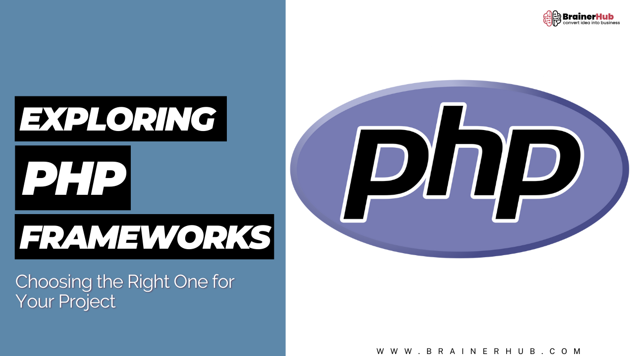 Exploring PHP Frameworks: Choosing the Right One for Your Project Exploring PHP Frameworks: Choosing the Right One for Your Project
