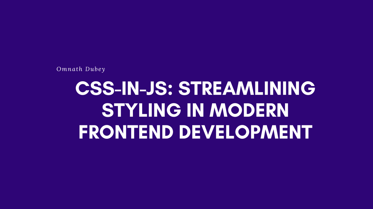 CSS-in-JS: Streamlining Styling in Modern Frontend Development CSS-in-JS: Streamlining Styling in Modern Frontend Development