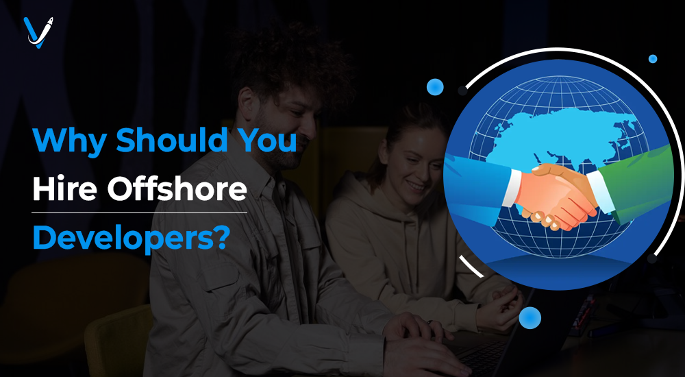 Why Should You Hire Offshore Developers? Why Should You Hire Offshore Developers?