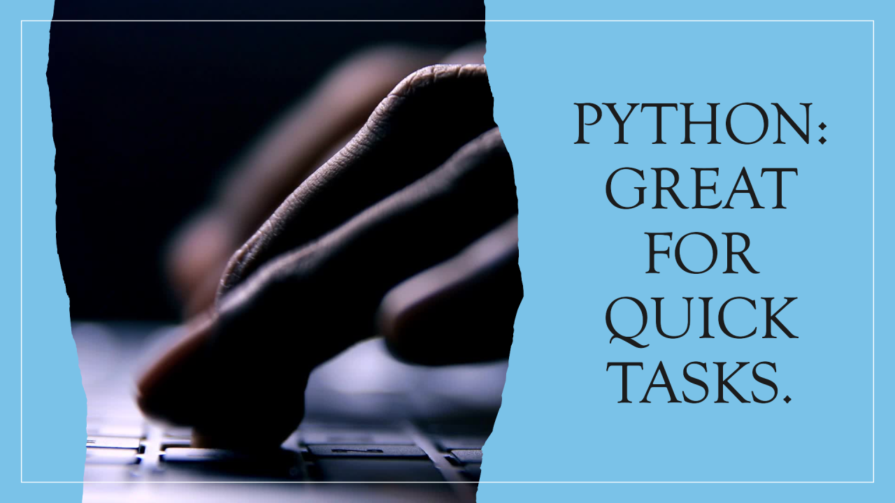 Python: Great for quick tasks. Python: Great for quick tasks.