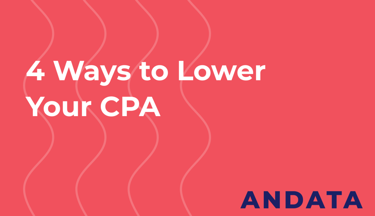 4 Ways to Lower Your Cost Per Acquisition (CPA) 4 Ways to Lower Your Cost Per Acquisition (CPA)