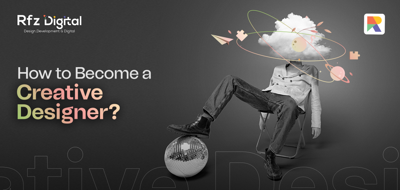 How To Become A Creative Designer? How To Become A Creative Designer?