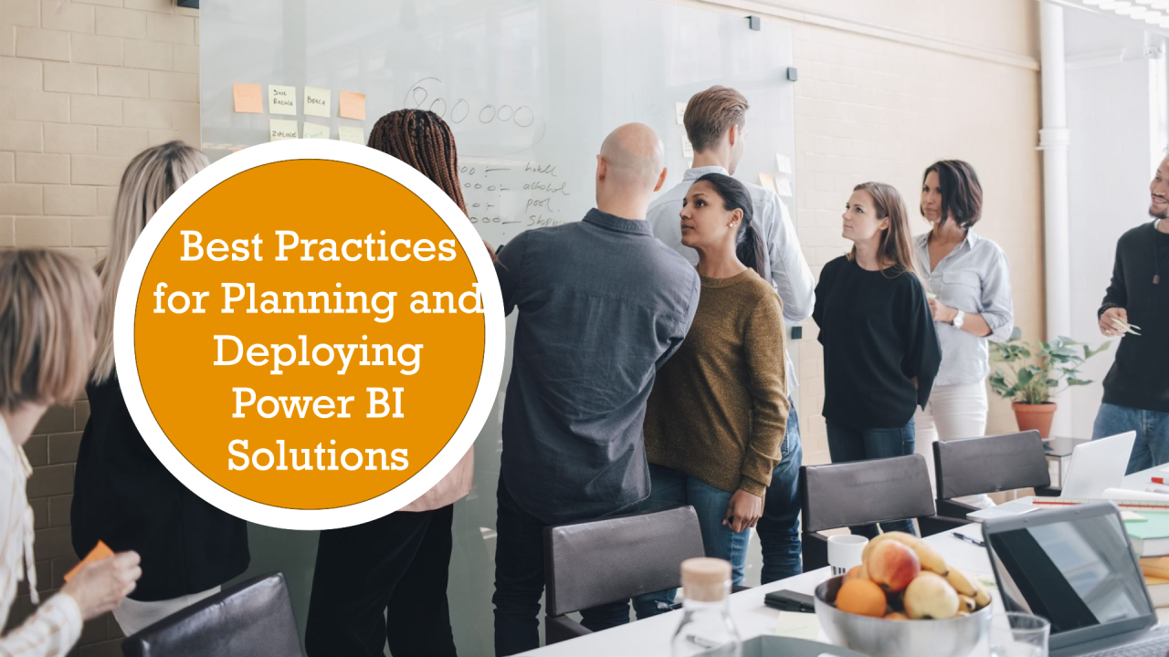 Best Practices for Planning and Deploying Power BI Solutions Best Practices for Planning and Deploying Power BI Solutions