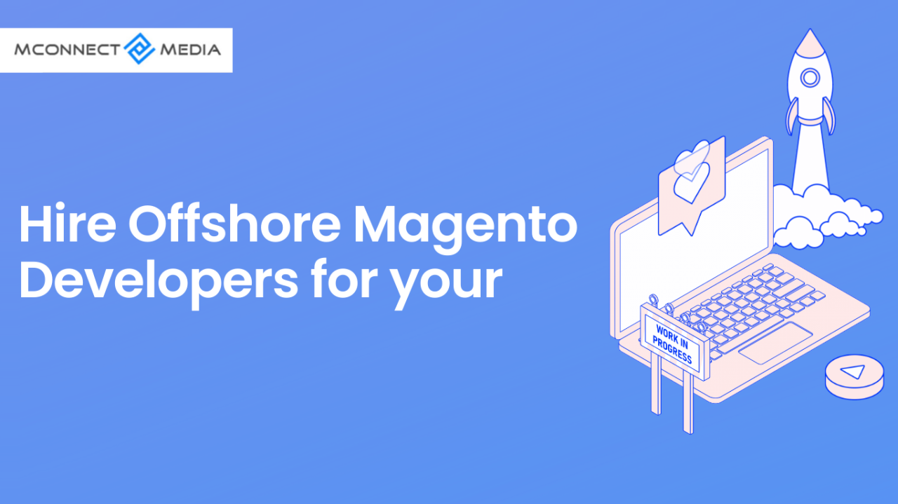 Why Should You Hire Offshore Magento Developers for your Website? Why Should You Hire Offshore Magento Developers for your Website?