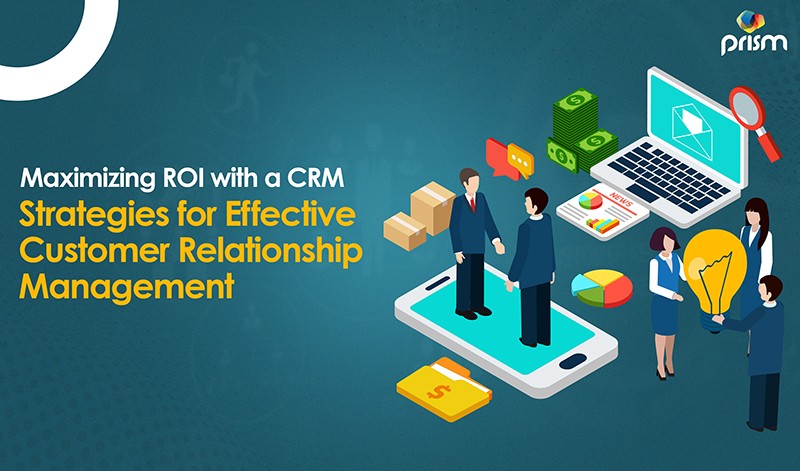 Maximizing ROI: Why Your Business Needs a CRM Today Maximizing ROI: Why Your Business Needs a CRM Today