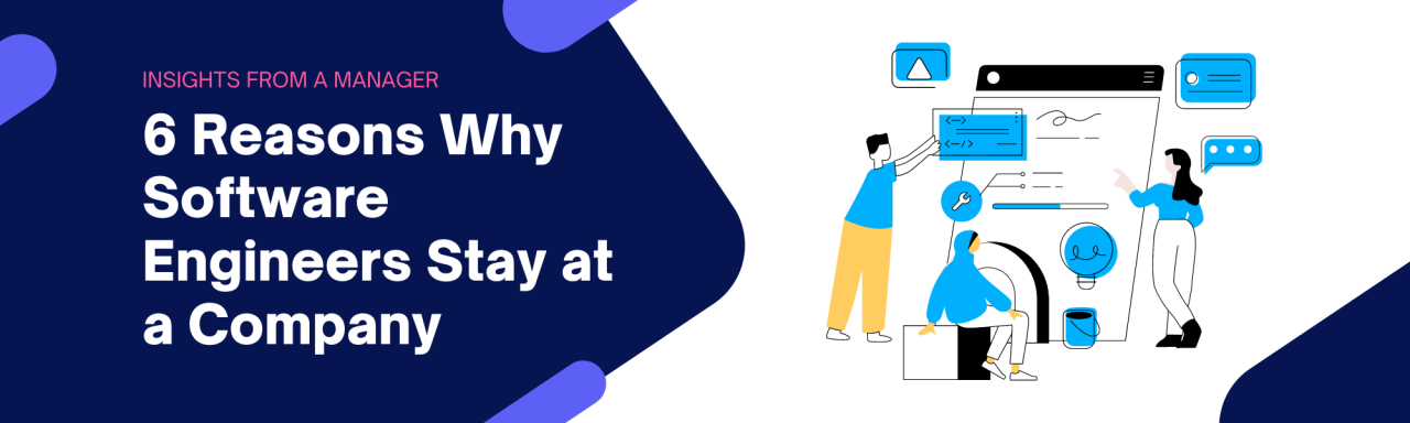 6 Reasons Why Software Engineers Stay at a Company 6 Reasons Why Software Engineers Stay at a Company