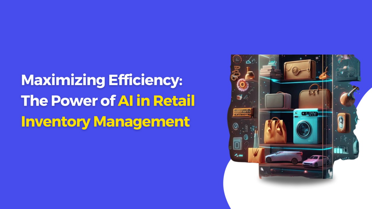 Maximizing Efficiency: The Power Of AI In Retail Inventory Management Maximizing Efficiency: The Power Of AI In Retail Inventory Management