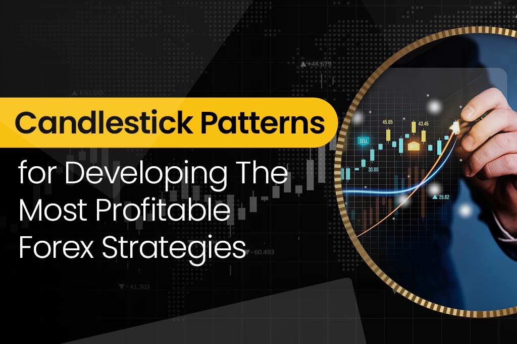 Candlestick Patterns for Developing The Most Profitable Forex Strategies Candlestick Patterns for Developing The Most Profitable Forex Strategies