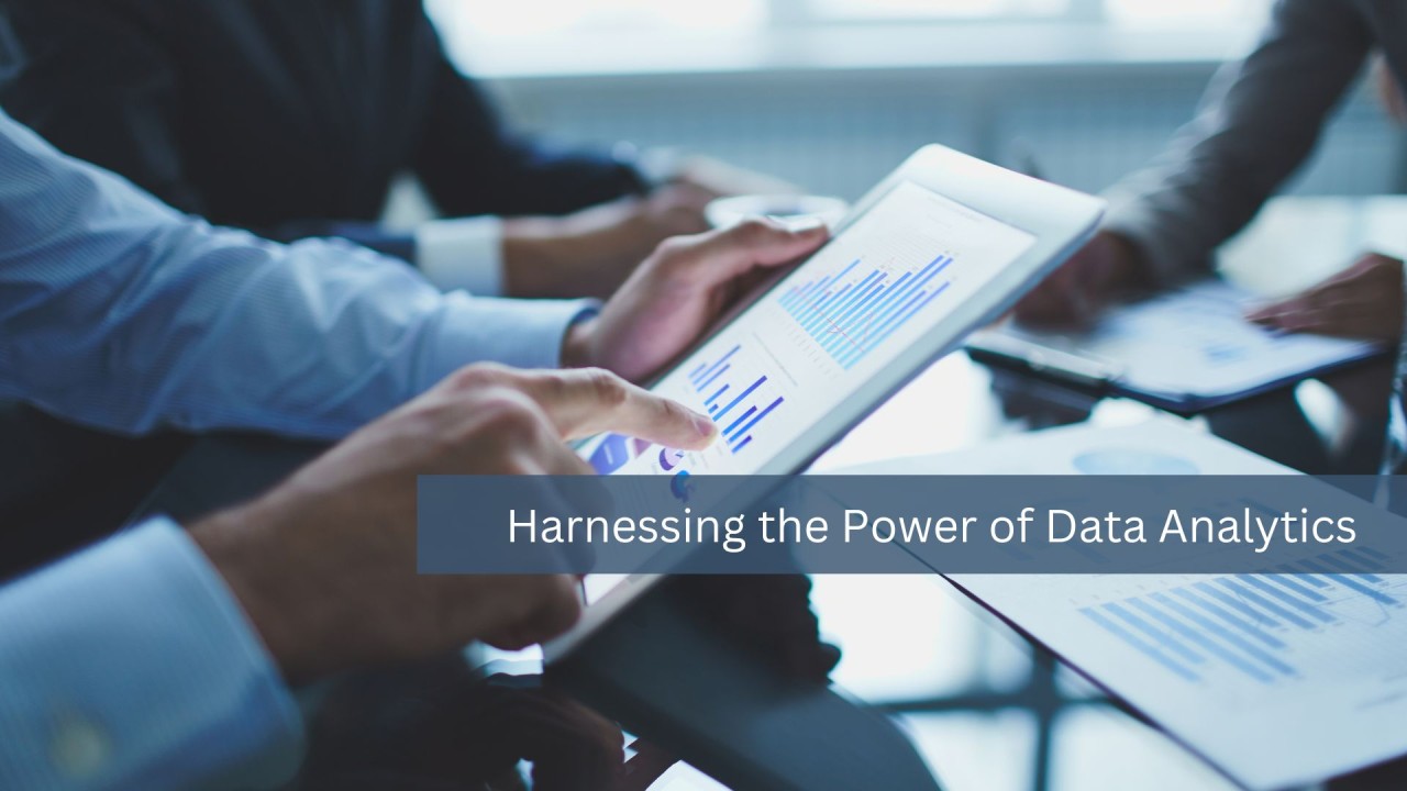 Harnessing the Power of Data Analytics Harnessing the Power of Data Analytics