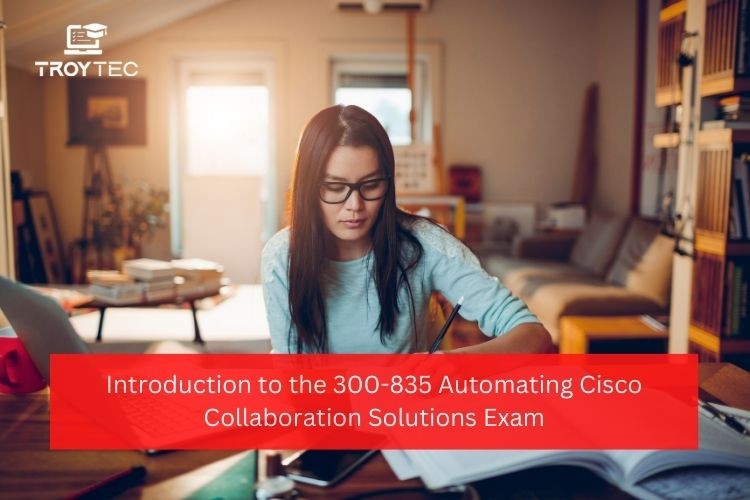 Introduction to the 300-835 Automating Cisco Collaboration Solutions Exam Introduction to the 300-835 Automating Cisco Collaboration Solutions Exam