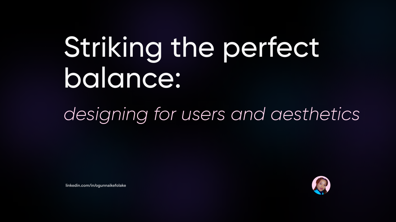 Striking the perfect balance: designing for users and aesthetics Striking the perfect balance: designing for users and aesthetics