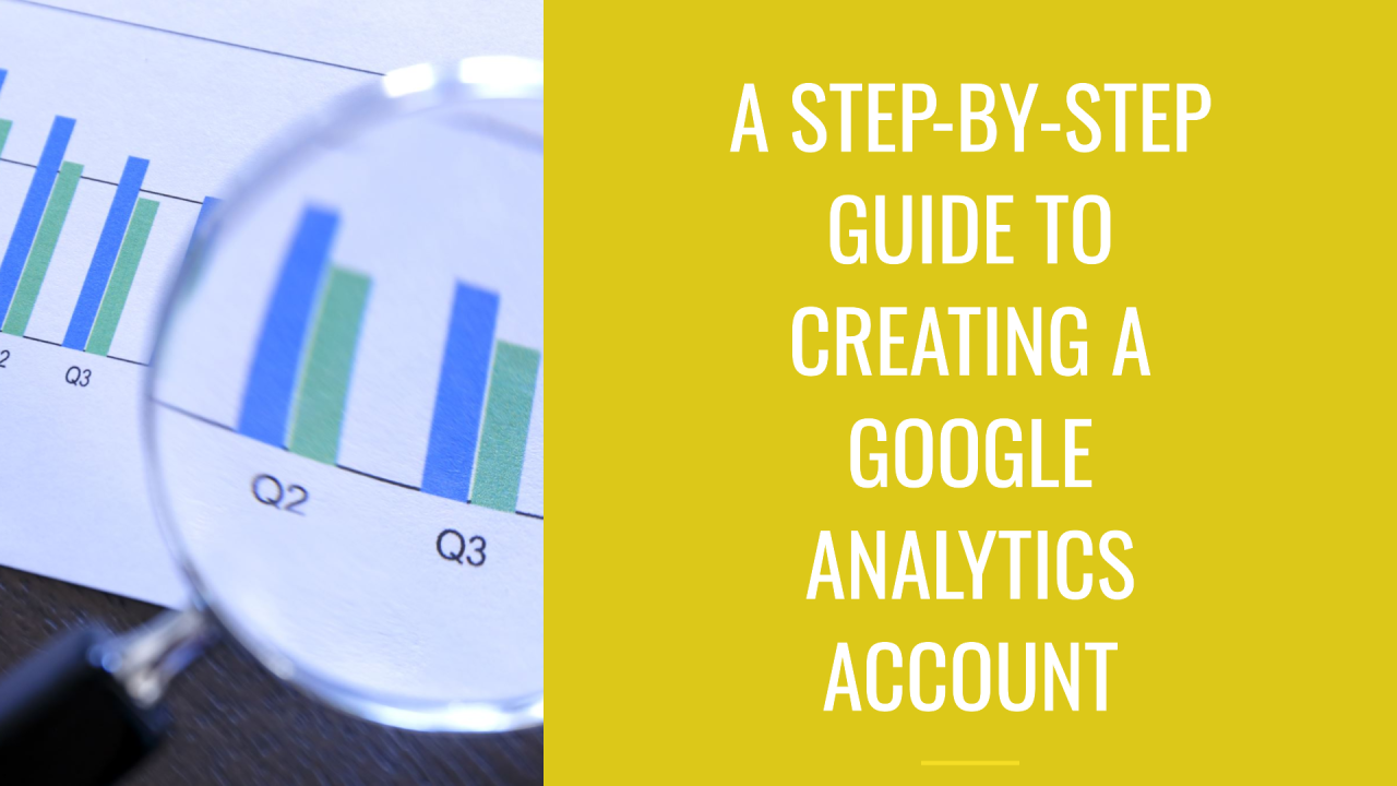A Step-by-Step Guide to Creating a Google Analytics Account A Step-by-Step Guide to Creating a Google Analytics Account