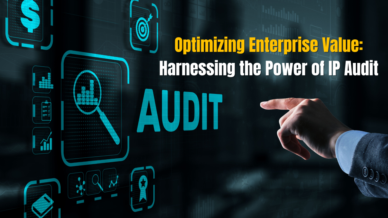 Optimizing Enterprise Value: Harnessing the Power of IP Audit Optimizing Enterprise Value: Harnessing the Power of IP Audit