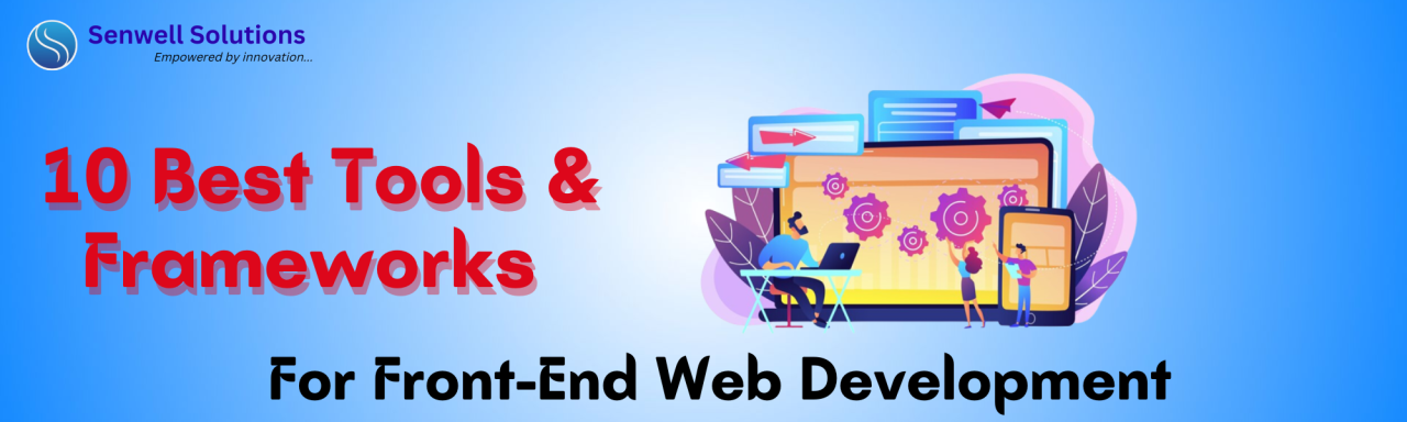 10 Best Front-End Web Development Tools & Frameworks 10 Best Front-End Web Development Tools & Frameworks
