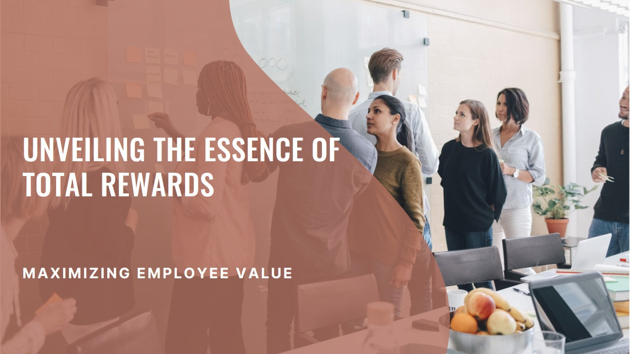 Maximizing Employee Value: Unveiling the Essence of Total Rewards Maximizing Employee Value: Unveiling the Essence of Total Rewards